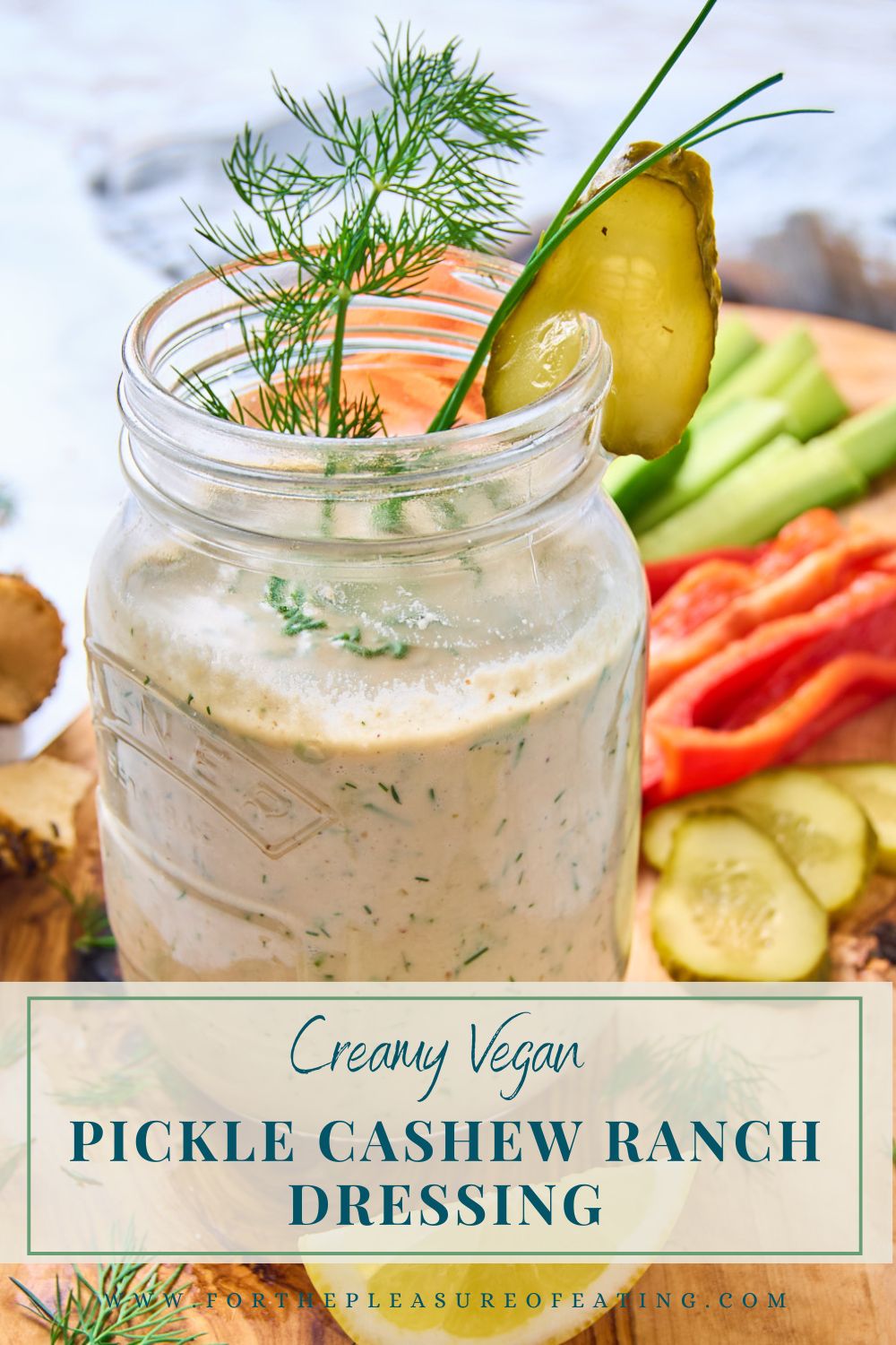 Dill Pickle Cashew Ranch Dressing - For The Pleasure Of Eating